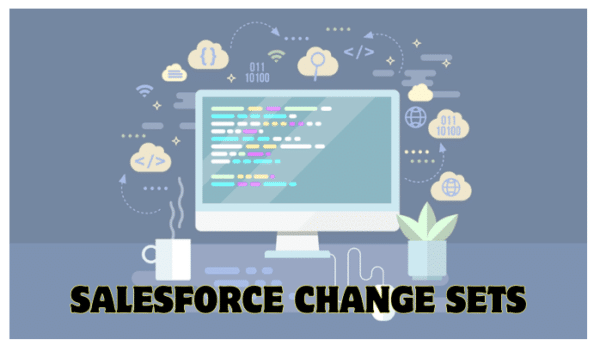 Change Sets in Salesforce: A Comprehensive Guide