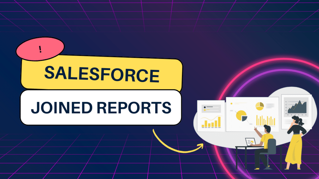 Salesforce Joined Reports: A Comprehensive Guide