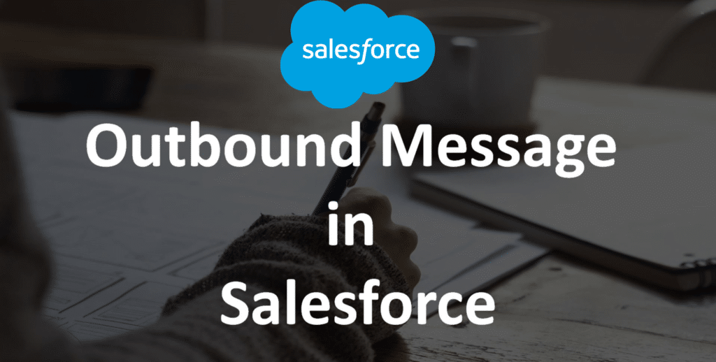 Salesforce Outbound Messages A Comprehensive Guide 1900