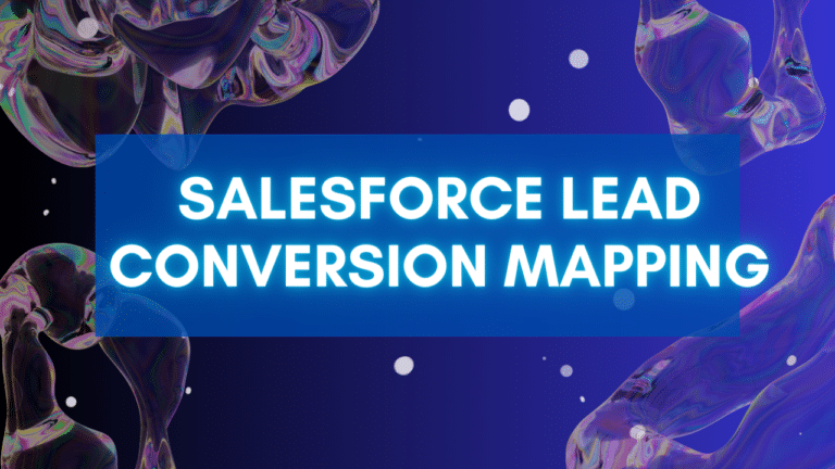 Salesforce Lead Conversion Mapping: A Comprehensive Guide